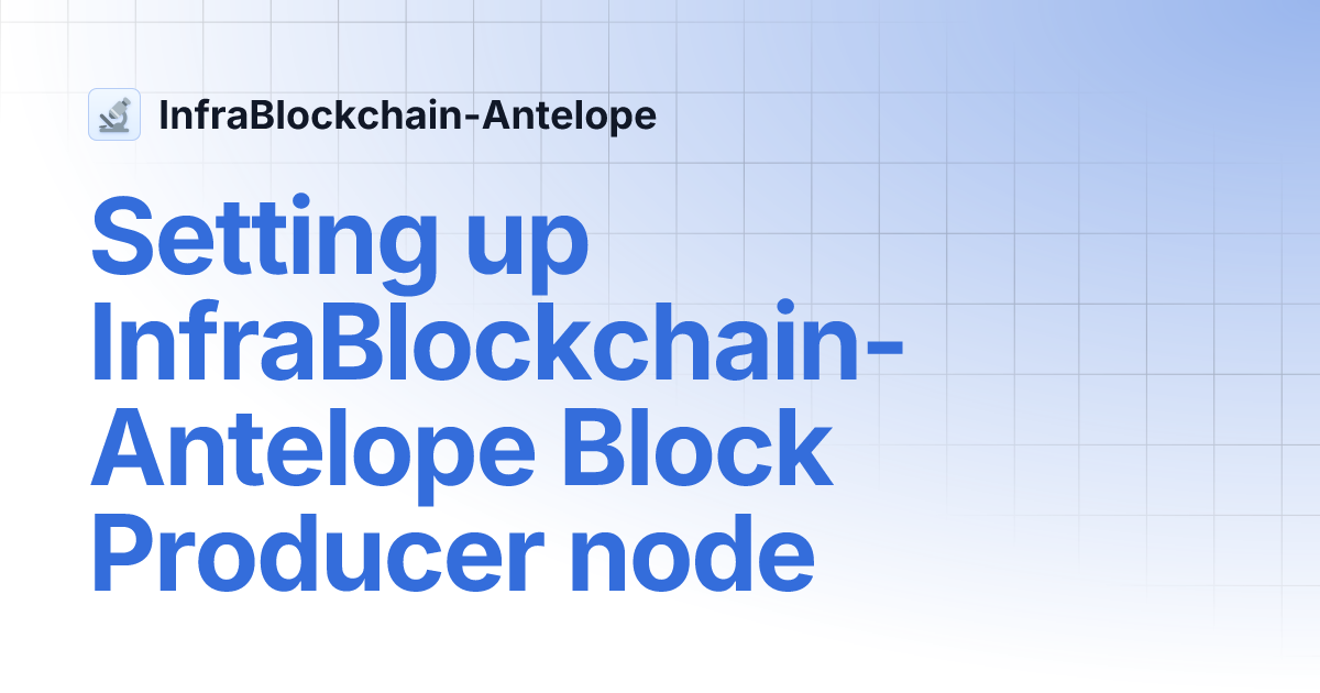 Setting up InfraBlockchain-Antelope Block Producer node | InfraBlockchain-Antelope