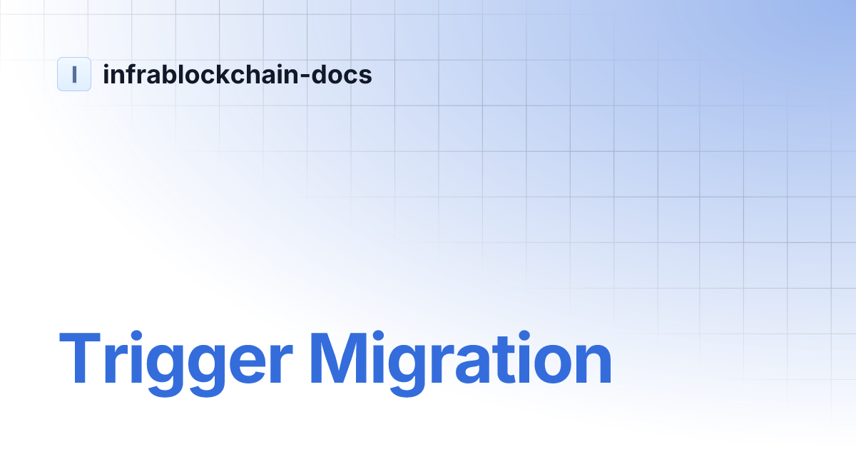 Trigger Migration | infrablockchain-docs