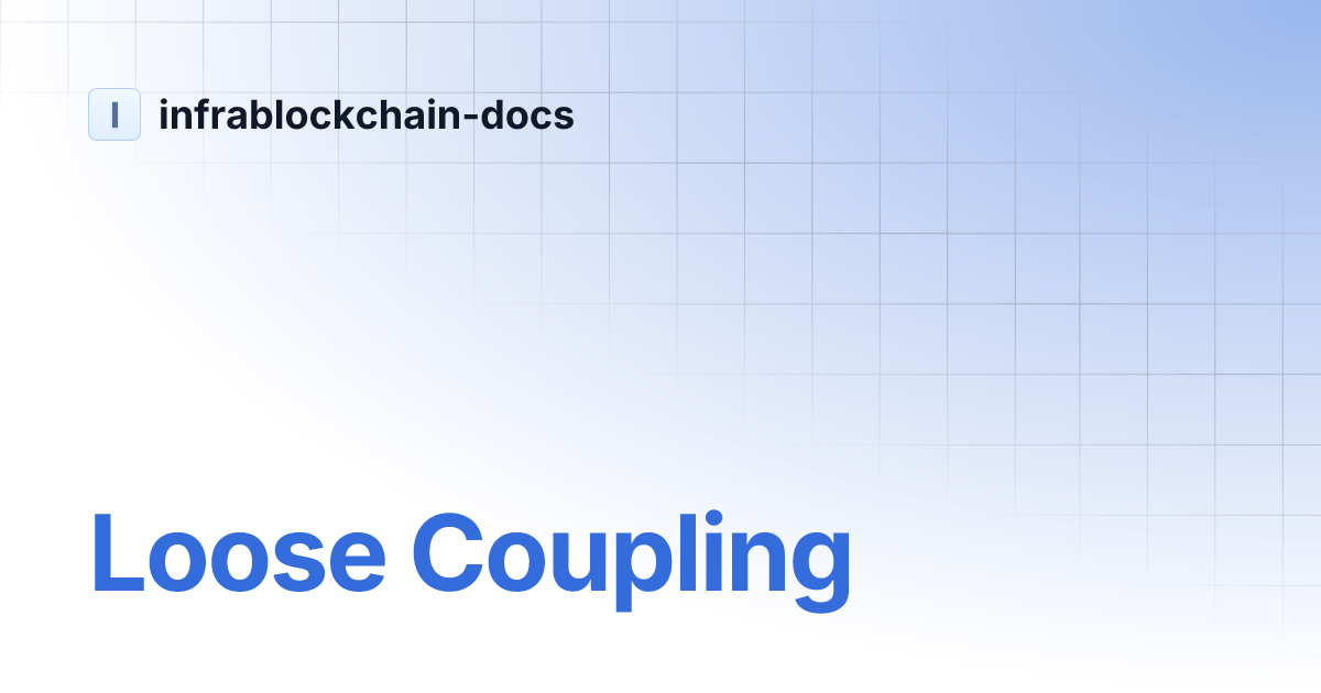 Loose Coupling | infrablockchain-docs
