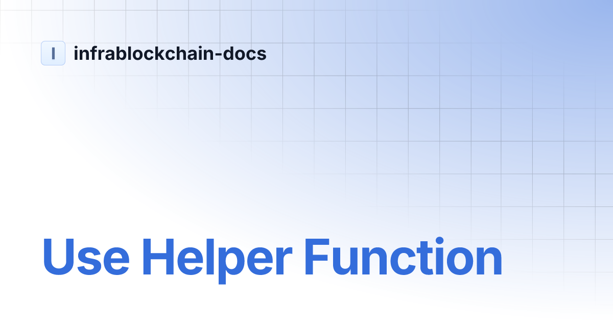 Use Helper Function | infrablockchain-docs