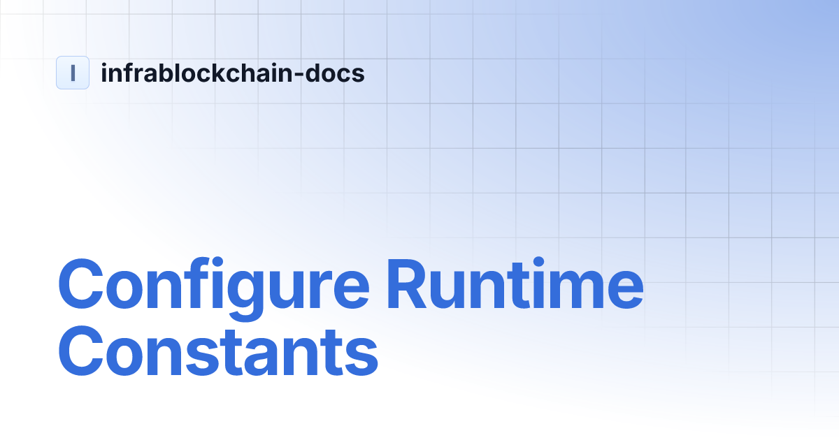 Configure Runtime Constants | infrablockchain-docs